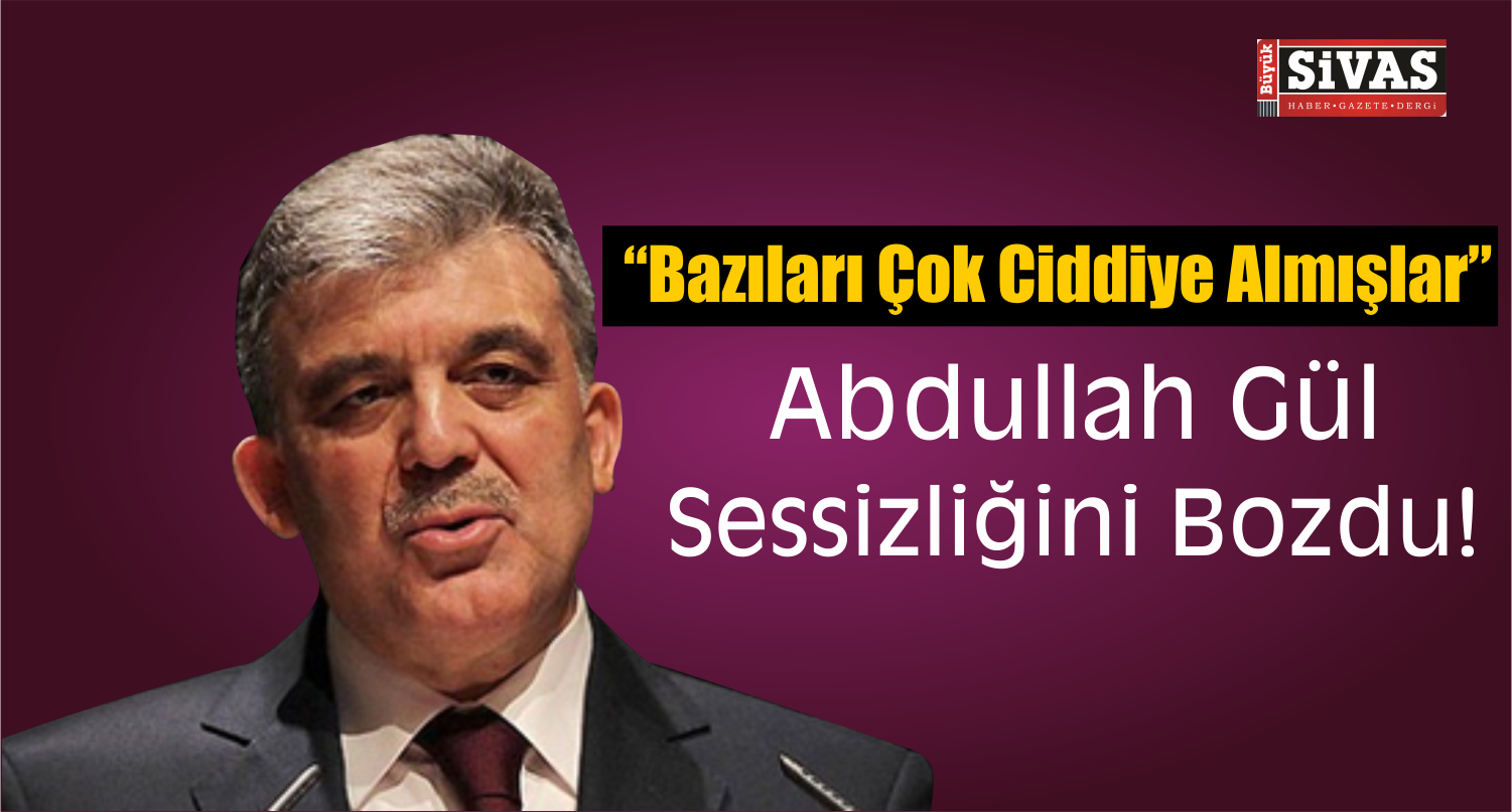 11.Cumhurbaşkanı Abdullah Gül Sessizliğini Bozdu! - Büyük Sivas Haber ...