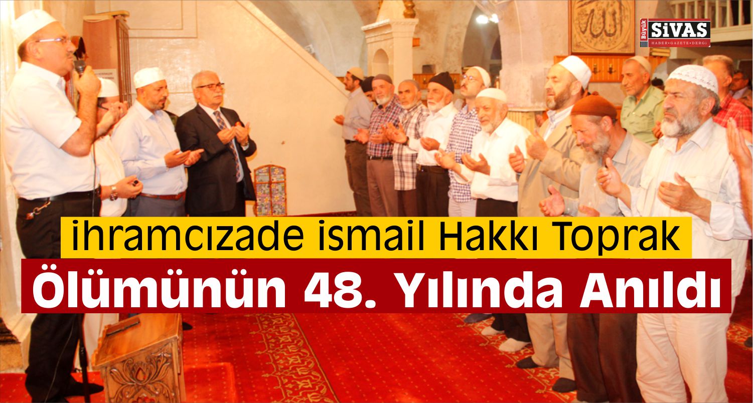 İhramcızade İsmail Hakkı Toprak’ın Ölümünün Yıl Dönümü