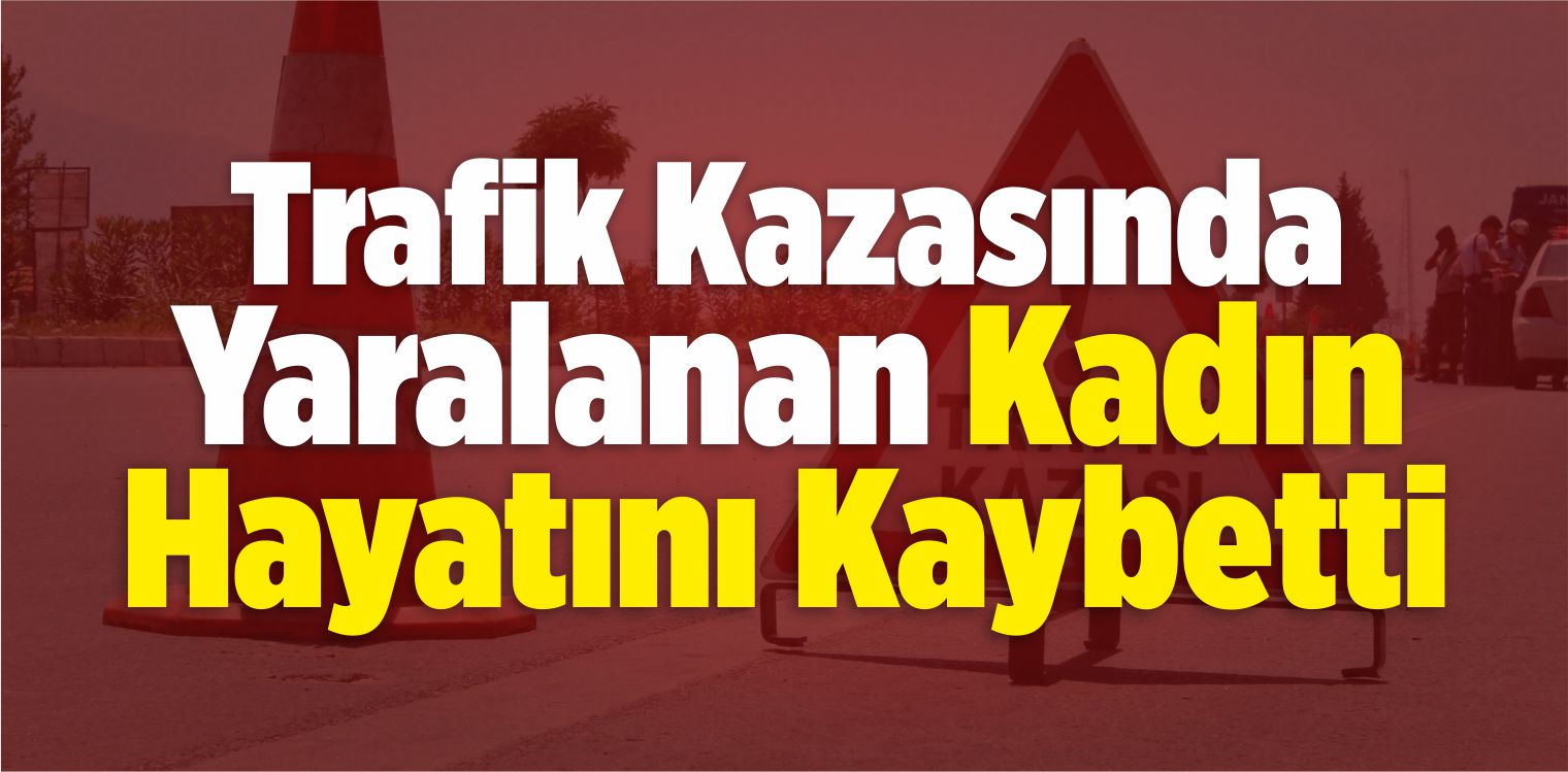 Ilgın’daki Trafik Kazasında Yaralanan Kadın Hayatını Kaybetti - Büyük ...