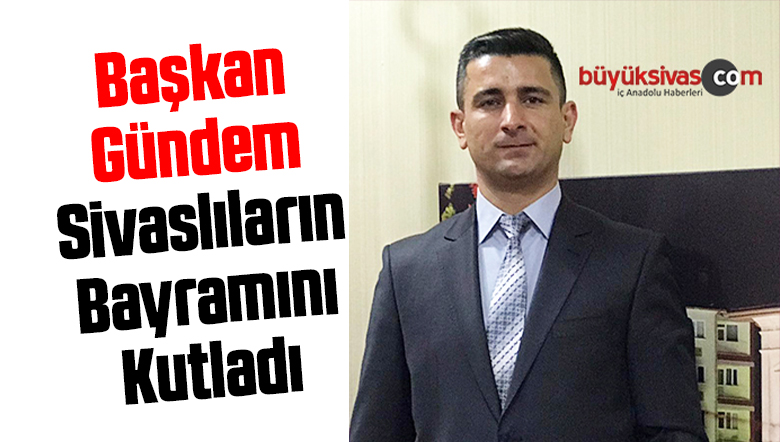 Başkan Tahir Gündem Kurban Bayramı Mesajı Yayınladı! - Büyük Sivas Haber | Sivas Haberleri ...