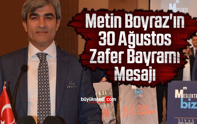 Metin Boyraz'ın 30 Ağustos Zafer Bayramı Mesajı - Büyük Sivas Haber ...
