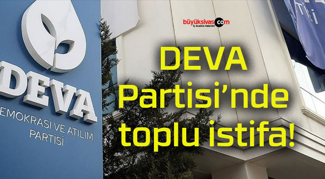 DEVA Partisi’nde toplu istifa!Büyük Sivas Haber | Sivas Haberleri ... DEVA Partisi’nde toplu istifa!Büyük Sivas Haber | Sivas Haberleri ...