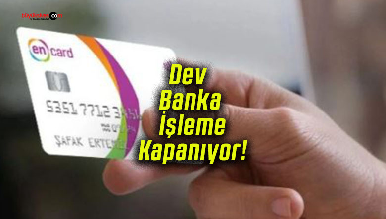 Dev Banka İşleme Kapanıyor!